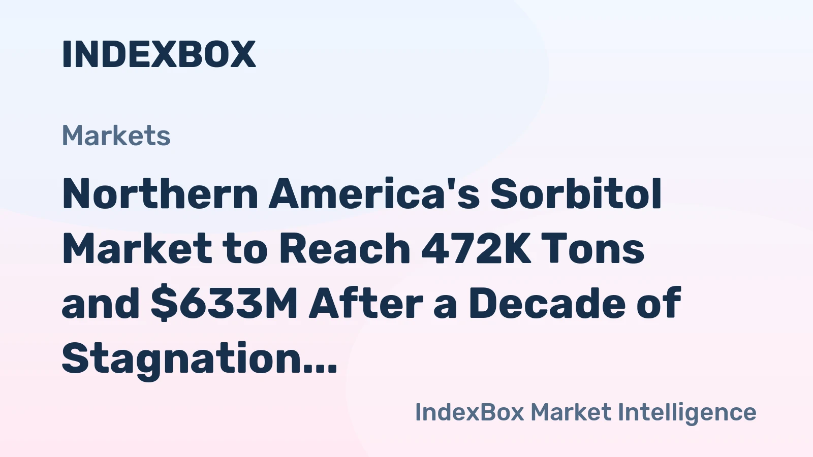 Northern America's Sorbitol Market to Reach 472K Tons and $633M After a Decade of Stagnation