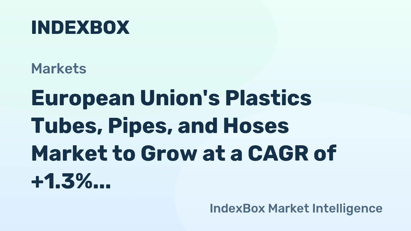 European Union's Plastics Tubes, Pipes, and Hoses Market to Grow at a CAGR of +1.3% from 2024 to 2035, Reaching $46.5B in Market Value
