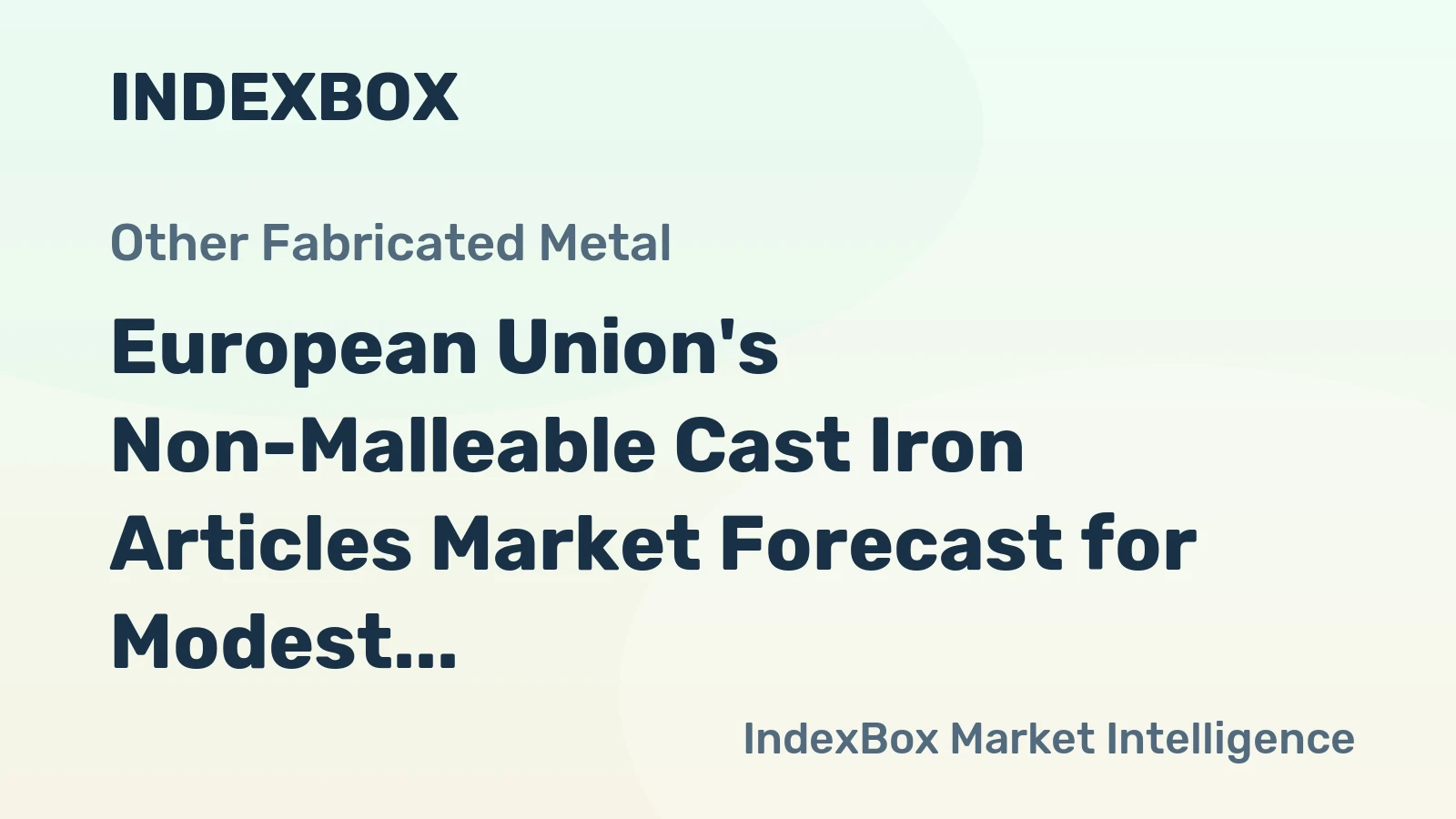European Union's Non-Malleable Cast Iron Articles Market Forecast for Modest Growth with a +0.7% CAGR