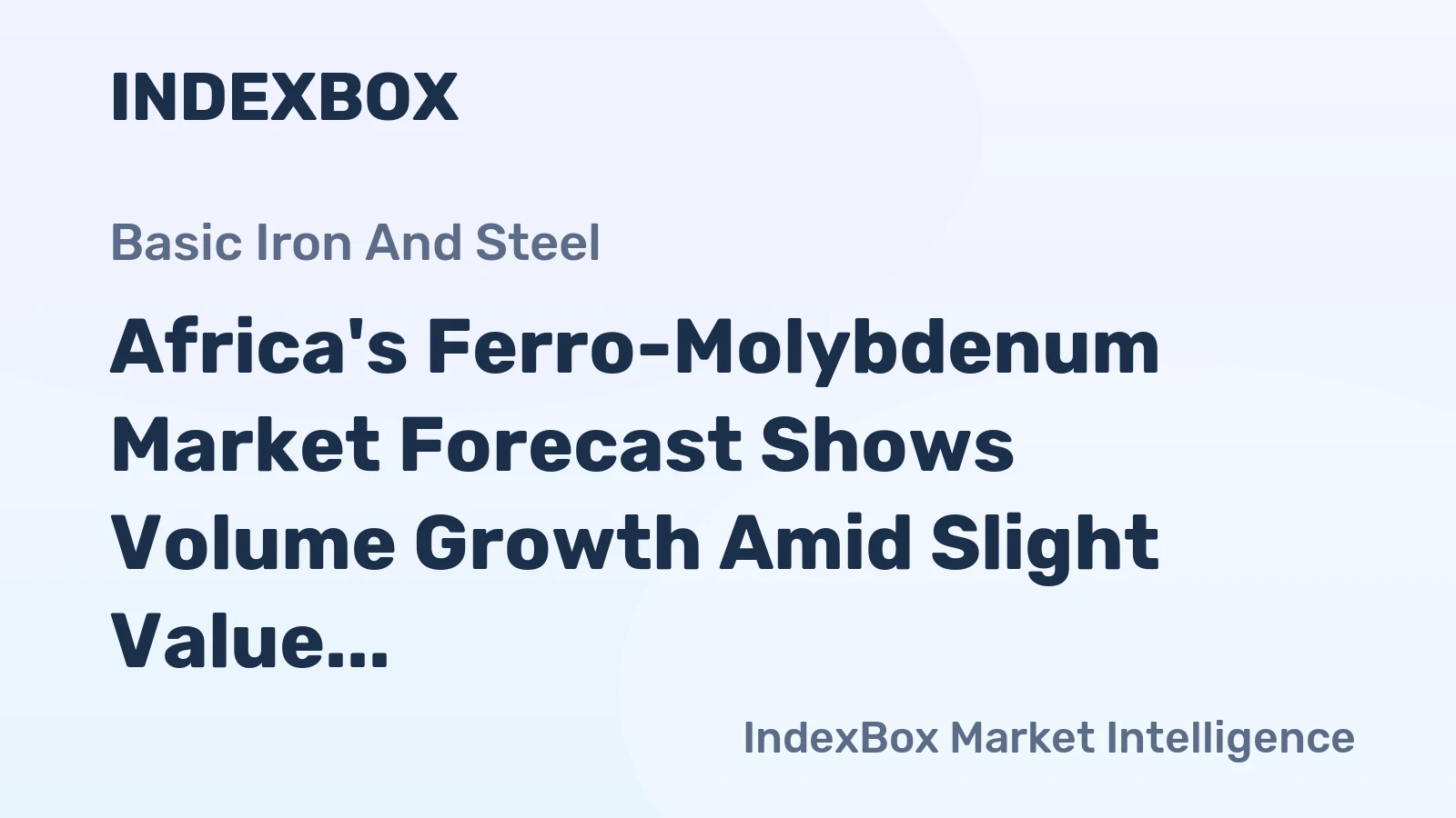 Africa's Ferro-Molybdenum Market Forecast Shows Volume Growth Amid Slight Value Decline
