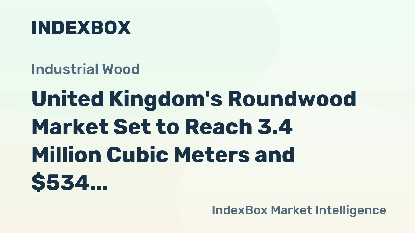 United Kingdom's Roundwood Market Set to Reach 3.4 Million Cubic Meters and $534 Million by 2035