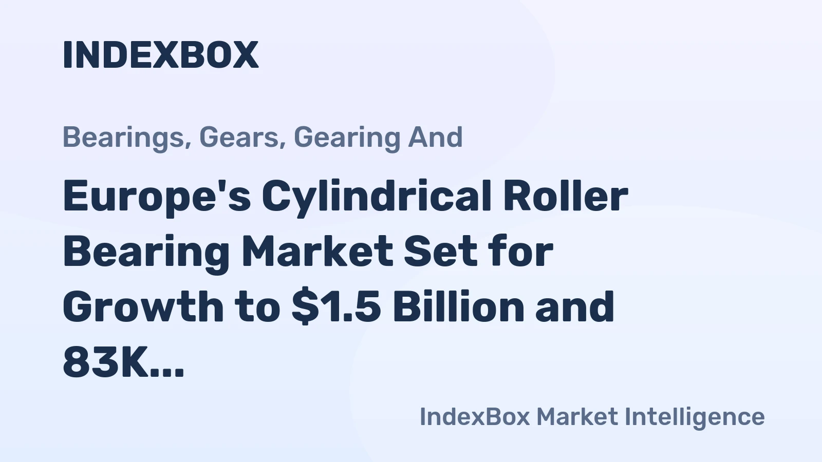Europe's Cylindrical Roller Bearing Market Set for Growth to $1.5 Billion and 83K Tons by 2035