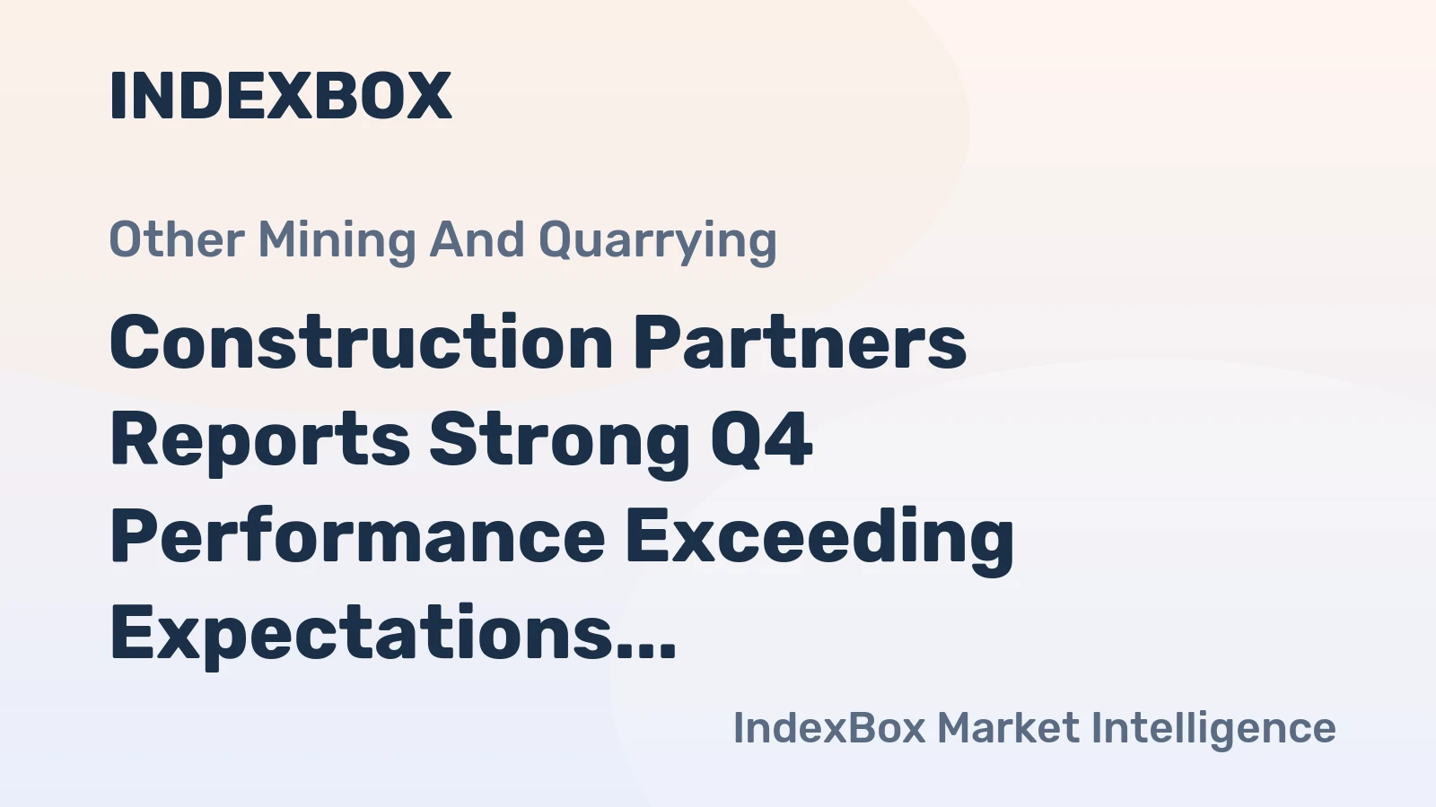 Construction Partners Reports Strong Q4 Performance Exceeding Expectations