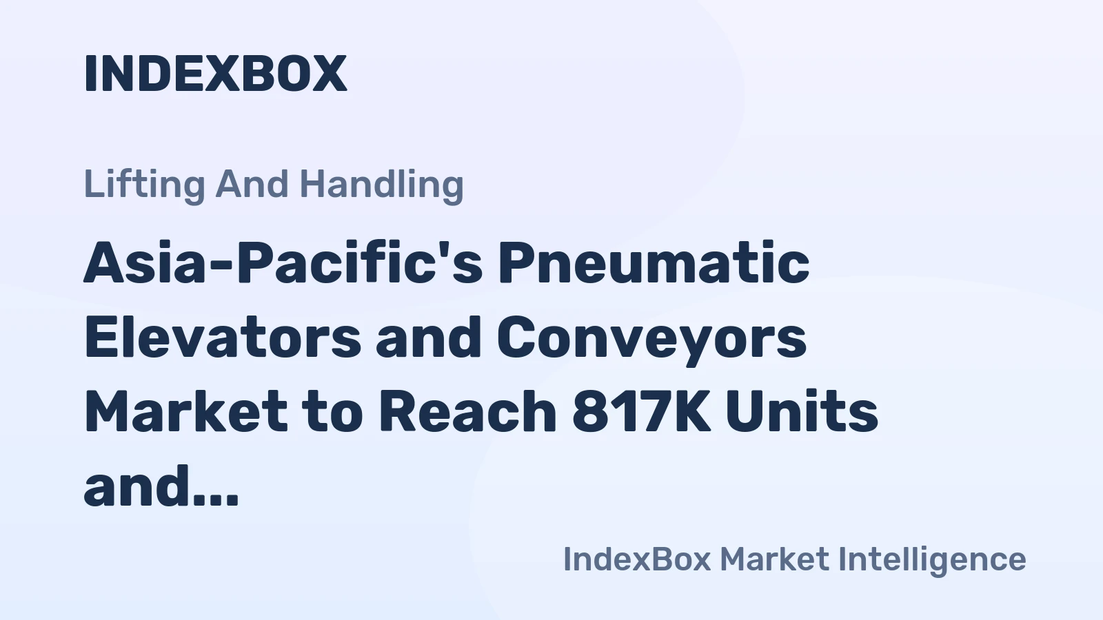 Asia-Pacific's Pneumatic Elevators and Conveyors Market to Reach 817K Units and $4.4B by 2035