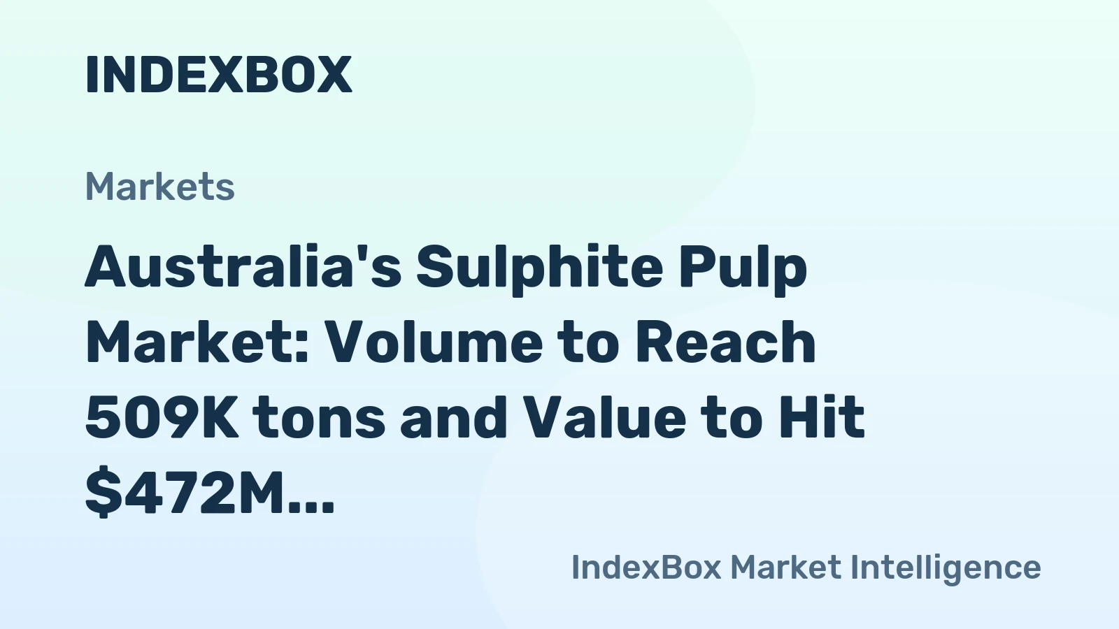 Australia's Sulphite Pulp Market: Volume to Reach 509K tons and Value to Hit $472M by 2035