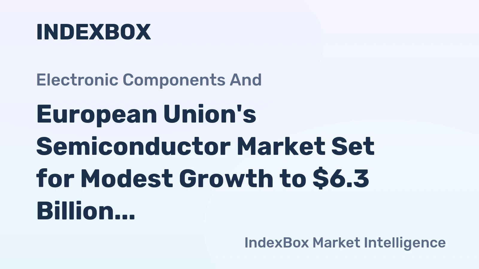 European Union's Semiconductor Market Set for Modest Growth to $6.3 Billion by 2035