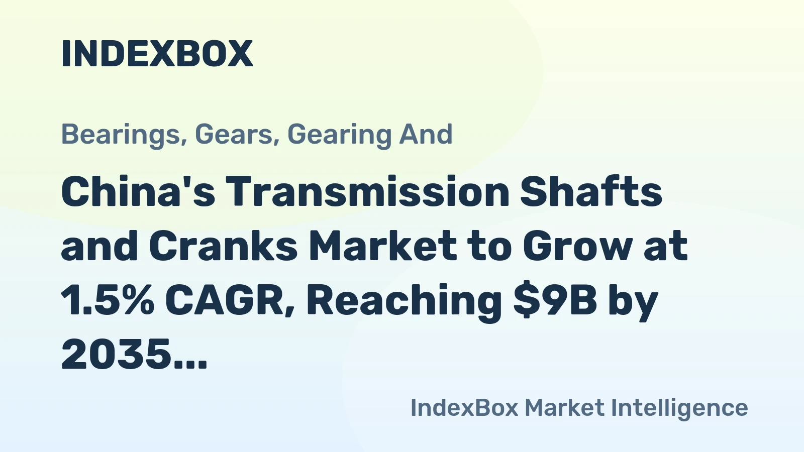 China's Transmission Shafts and Cranks Market to Grow at 1.5% CAGR, Reaching $9B by 2035
