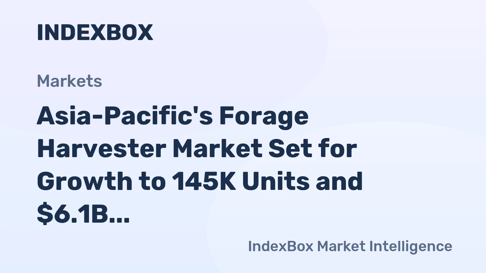 Asia-Pacific's Forage Harvester Market Set for Growth to 145K Units and $6.1B