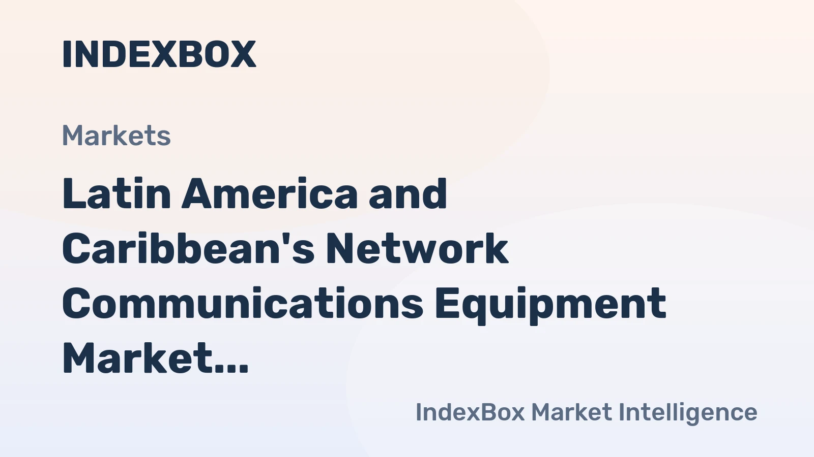 Latin America and Caribbean's Network Communications Equipment Market to Grow at CAGR of +3.0% Through 2035
