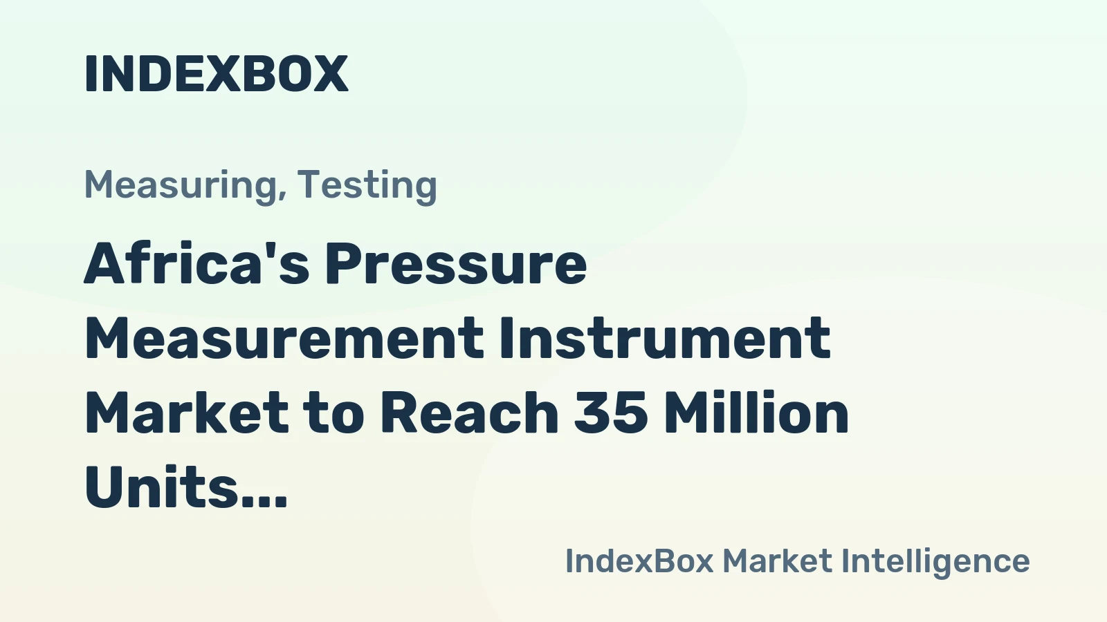 Africa's Pressure Measurement Instrument Market to Reach 35 Million Units Valued at $1.5 Billion by 2035