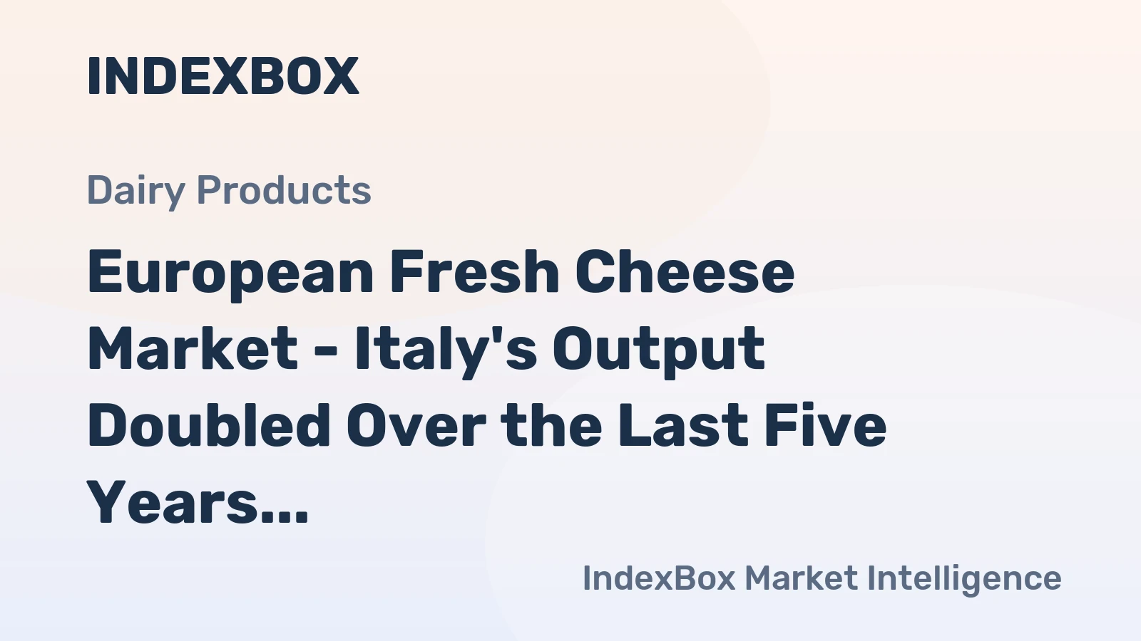 European Fresh Cheese Market - Italy's Output Doubled Over the Last Five Years