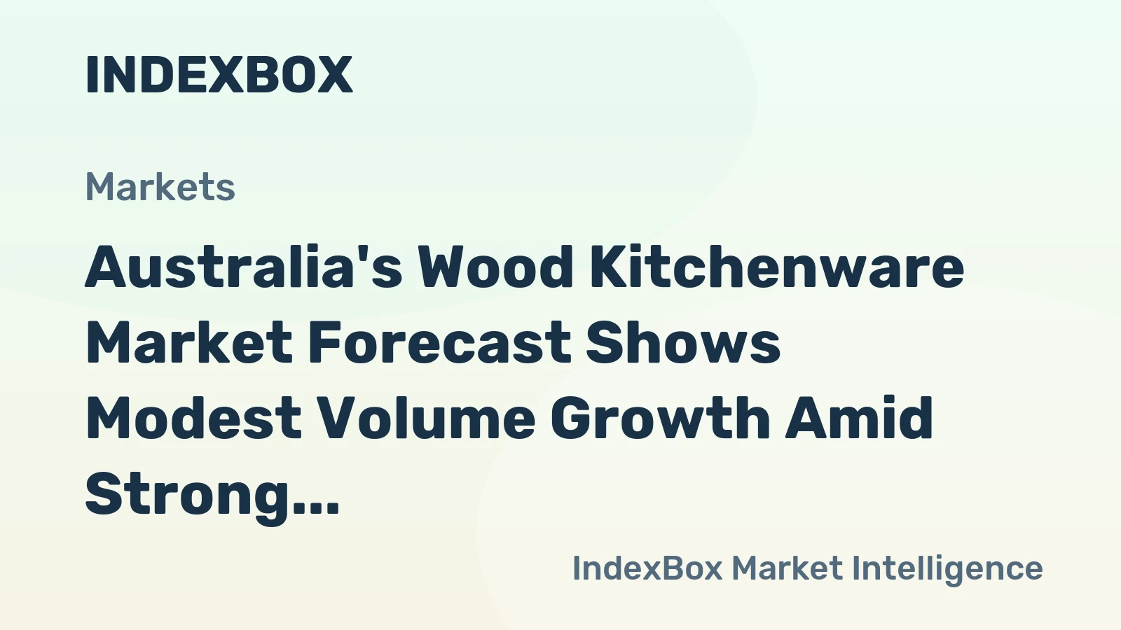 Australia's Wood Kitchenware Market Forecast Shows Modest Volume Growth Amid Strong Value Gains