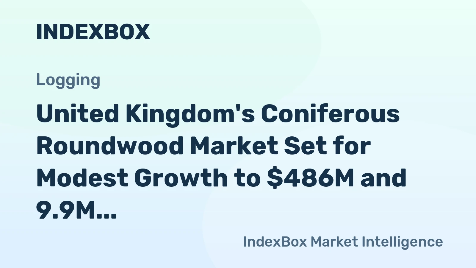 United Kingdom's Coniferous Roundwood Market Set for Modest Growth to $486M and 9.9M Cubic Meters