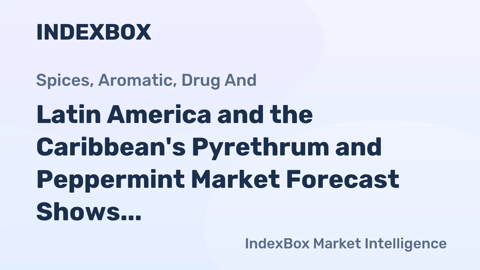 Latin America and the Caribbean's Pyrethrum and Peppermint Market Forecast Shows Modest Growth with a +0.4% CAGR in Value