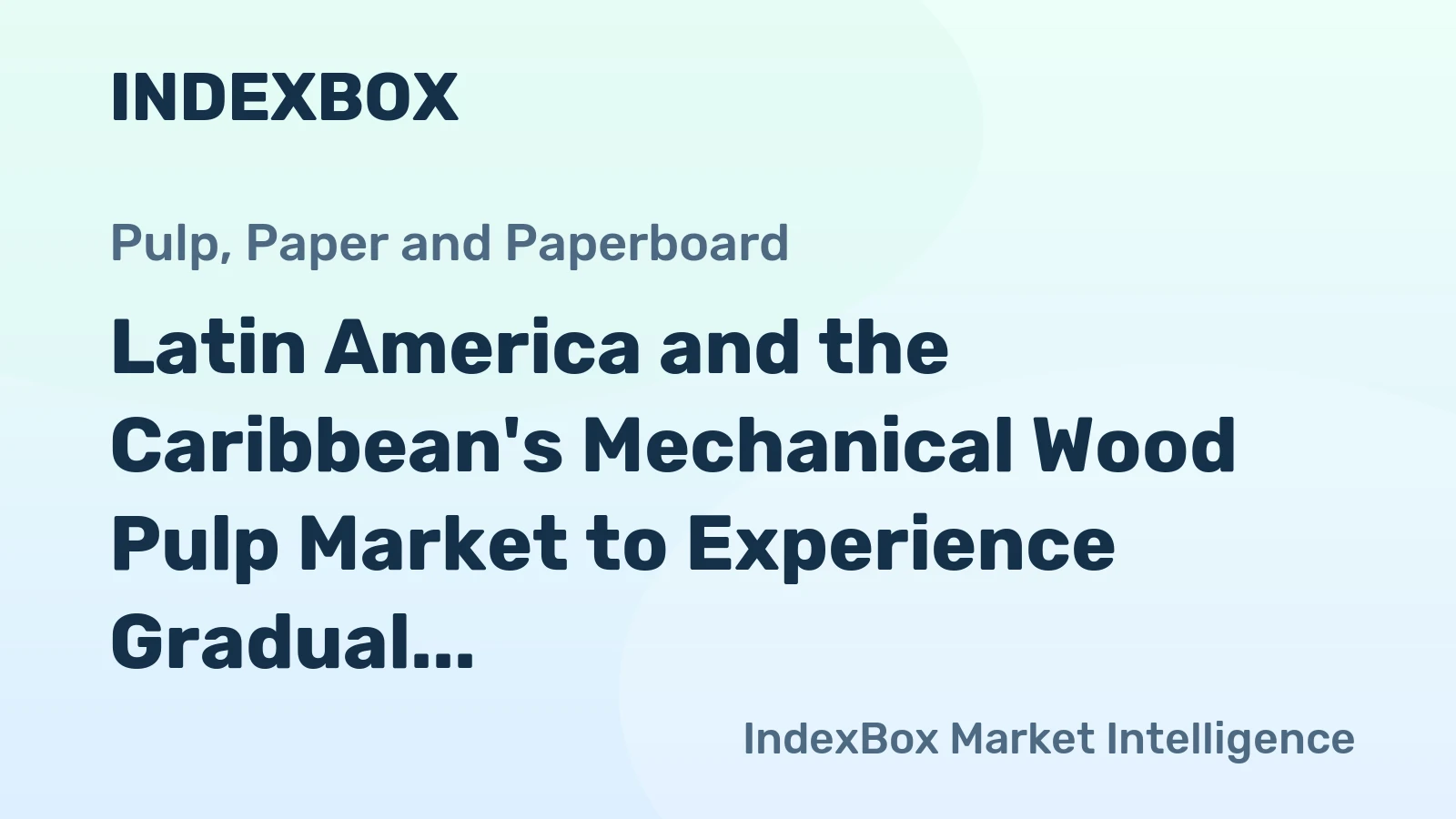 Latin America and the Caribbean's Mechanical Wood Pulp Market to Experience Gradual Growth with 0.5% CAGR
