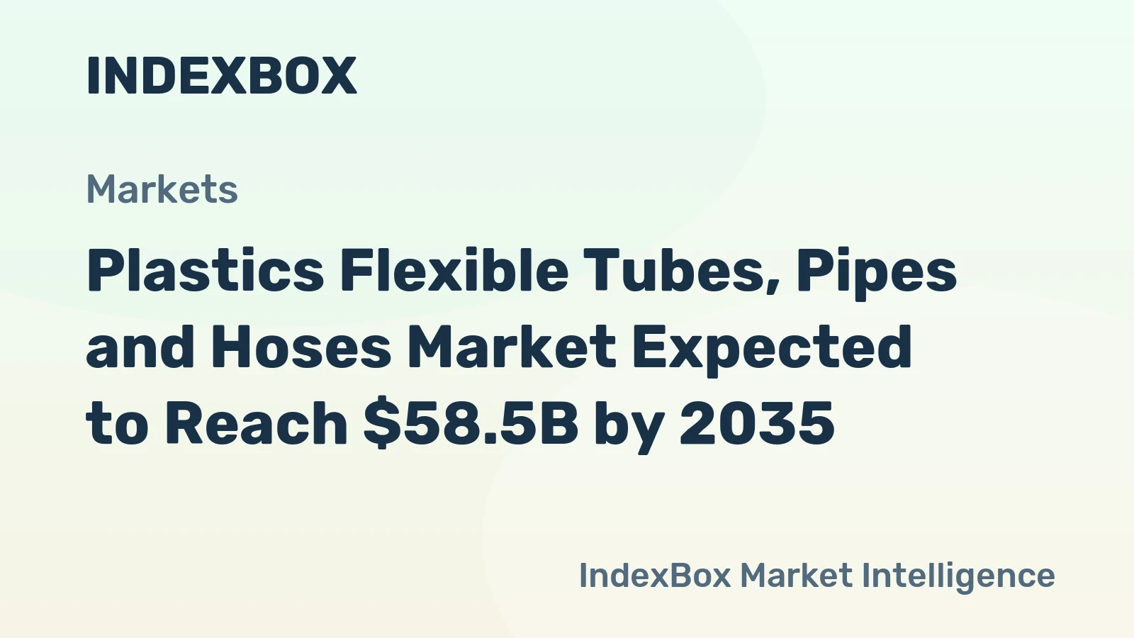 Plastics Flexible Tubes, Pipes and Hoses Market Expected to Reach $58.5B by 2035