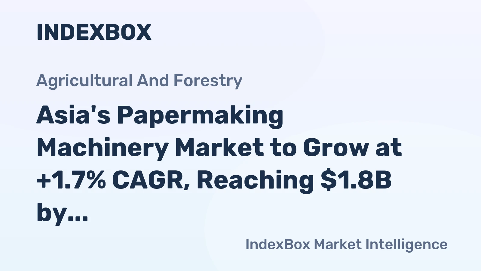 Asia's Papermaking Machinery Market to Grow at +1.7% CAGR, Reaching $1.8B by 2035