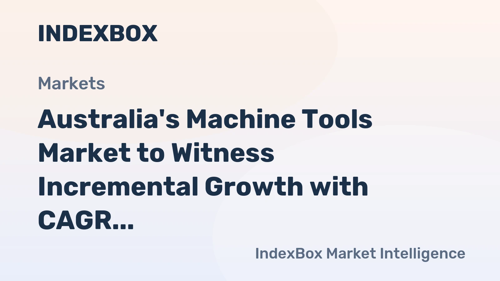 Australia's Machine Tools Market to Witness Incremental Growth with CAGR of +0.3% from 2024 to 2035