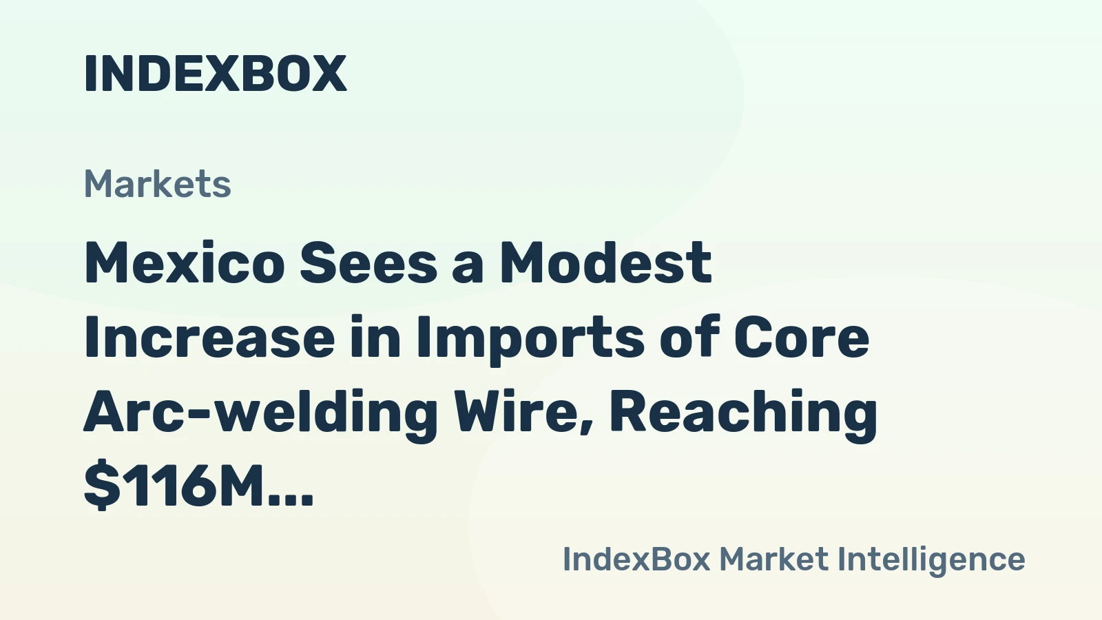 Mexico Sees a Modest Increase in Imports of Core Arc-welding Wire, Reaching $116M in 2023