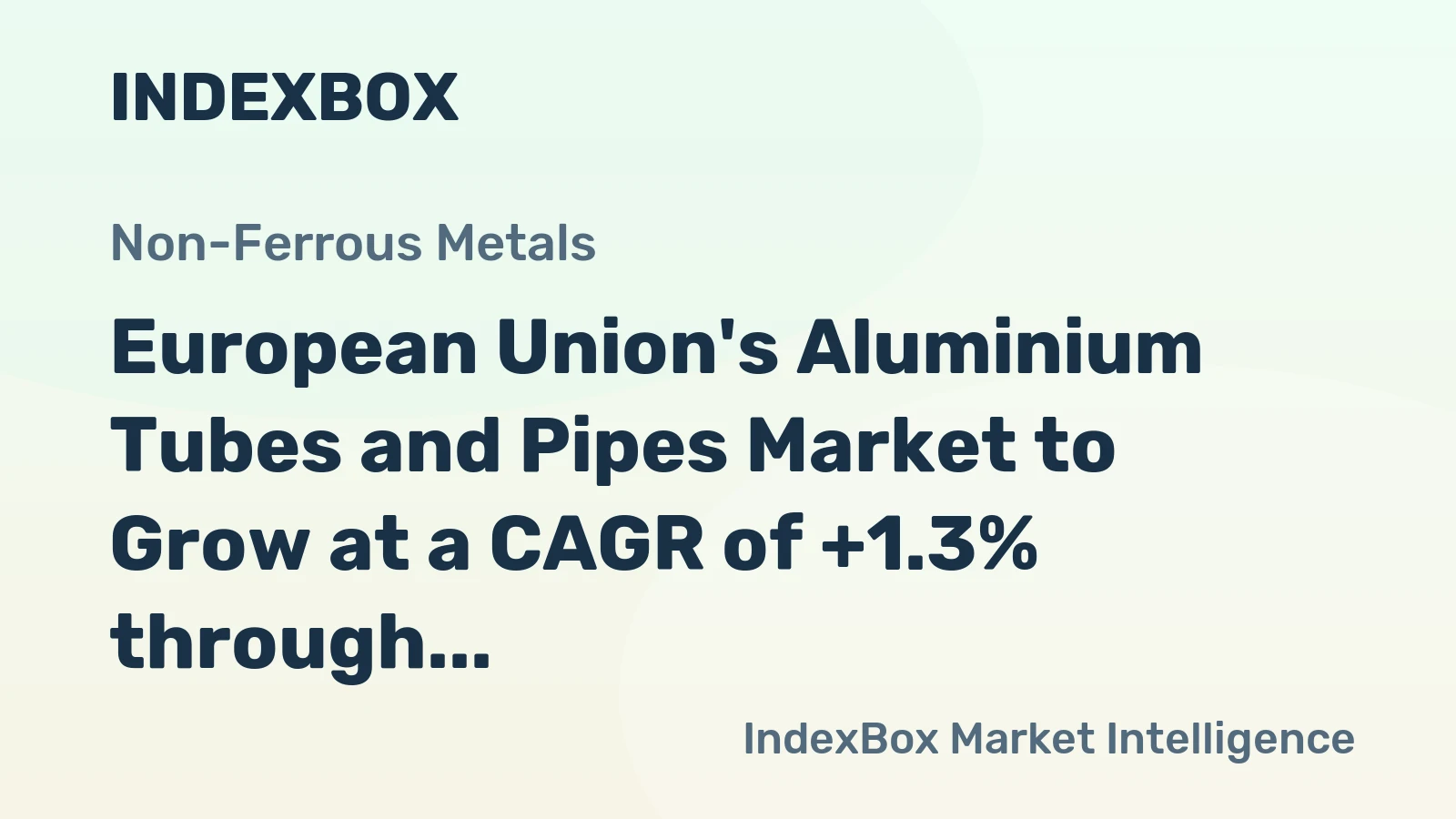 European Union's Aluminium Tubes and Pipes Market to Grow at a CAGR of +1.3% through 2035