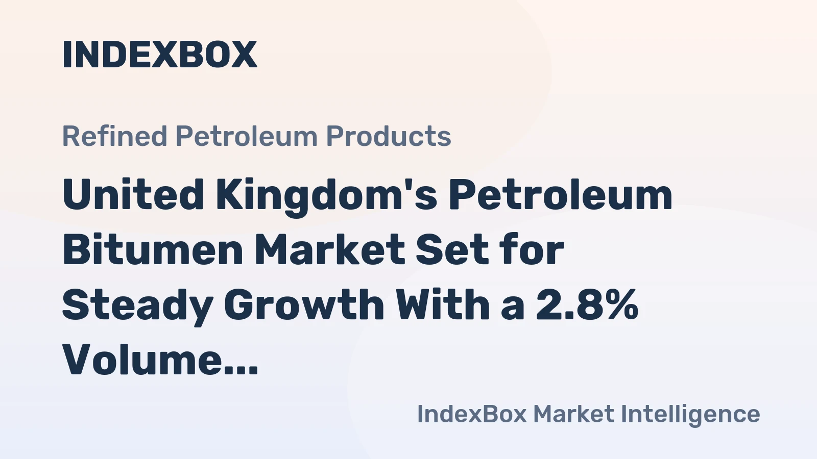 United Kingdom's Petroleum Bitumen Market Set for Steady Growth With a 2.8% Volume CAGR
