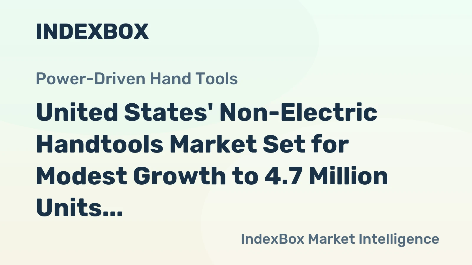 United States' Non-Electric Handtools Market Set for Modest Growth to 4.7 Million Units