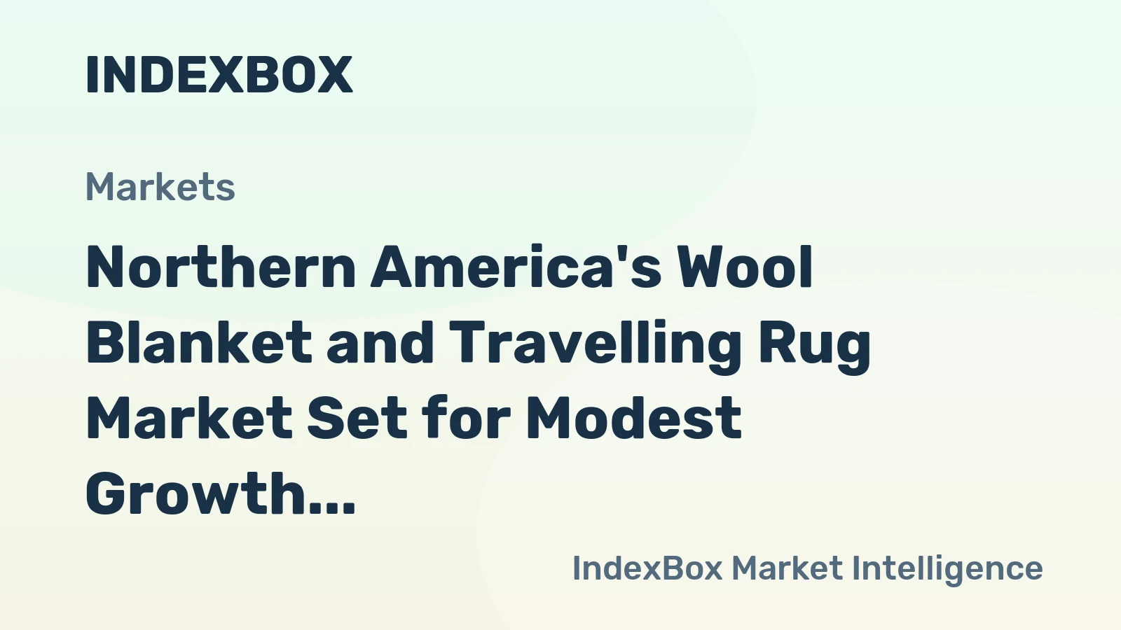 Northern America's Wool Blanket and Travelling Rug Market Set for Modest Growth to 12 Million Units and $260 Million