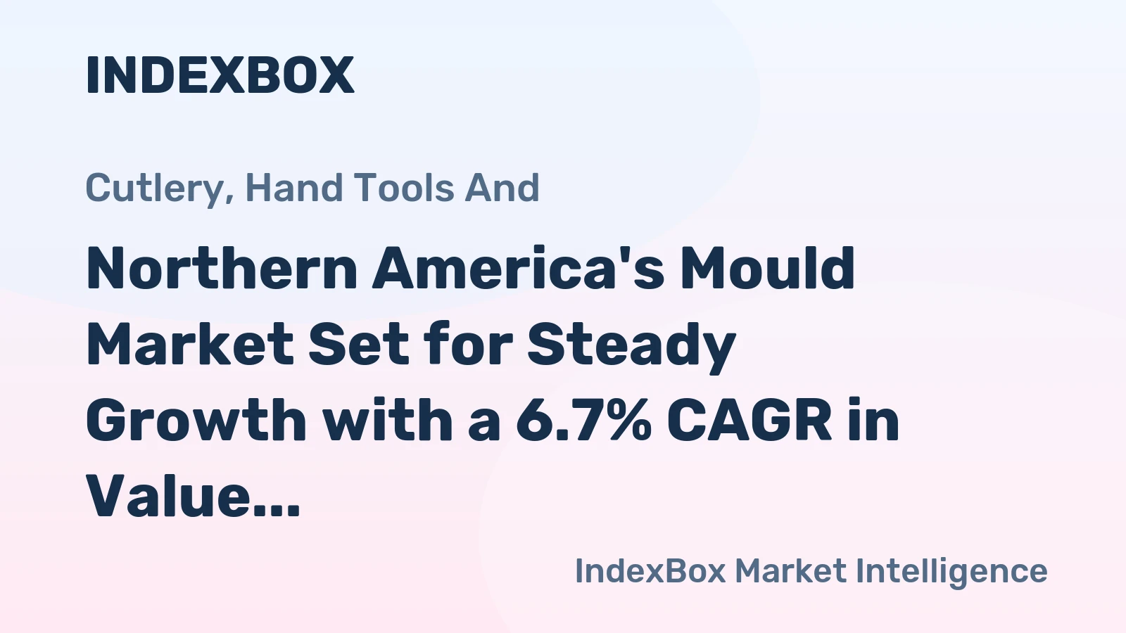 Northern America's Mould Market Set for Steady Growth with a 6.7% CAGR in Value