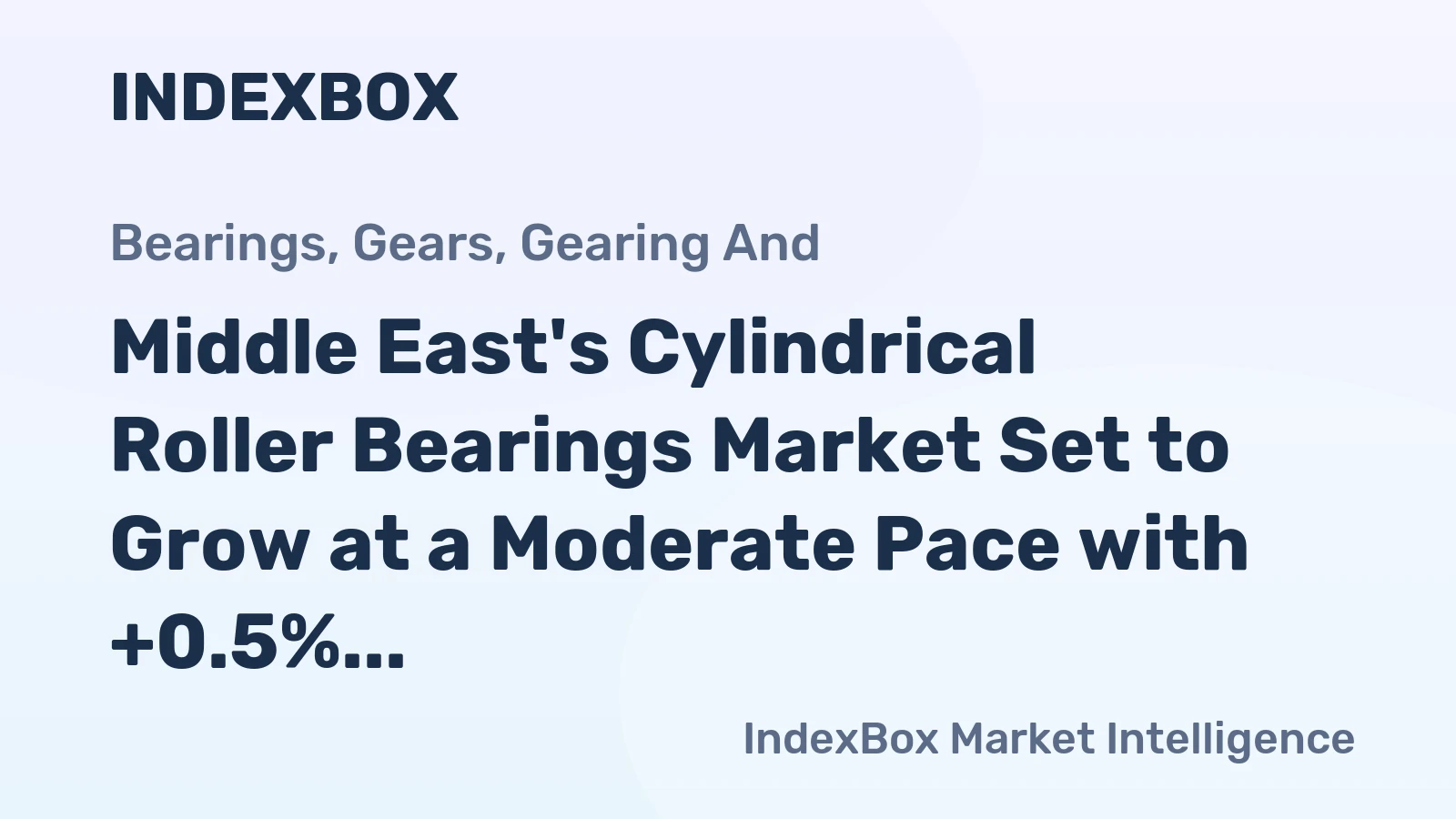 Middle East's Cylindrical Roller Bearings Market Set to Grow at a Moderate Pace with +0.5% CAGR