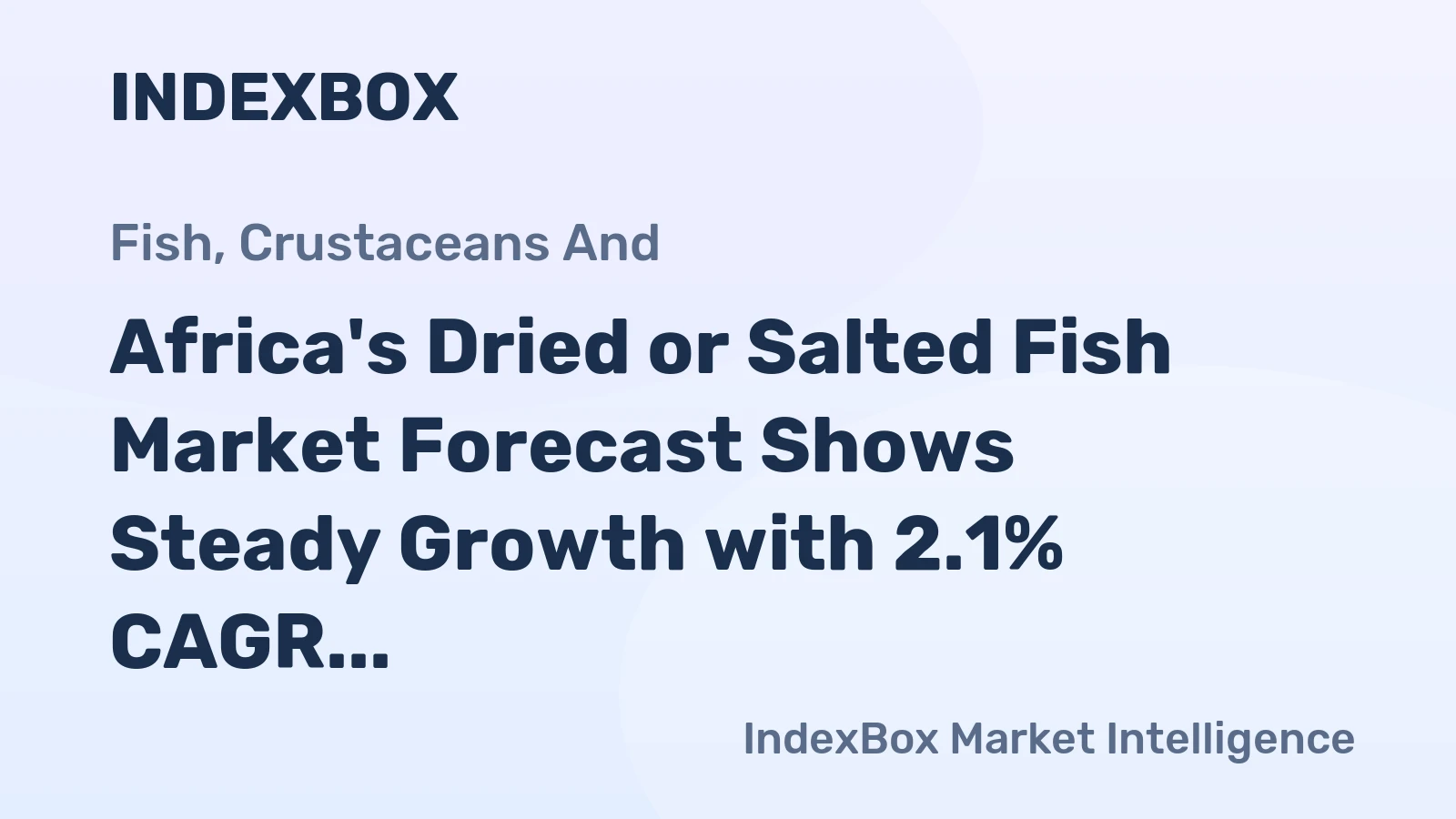 Africa's Dried or Salted Fish Market Forecast Shows Steady Growth with 2.1% CAGR in Value