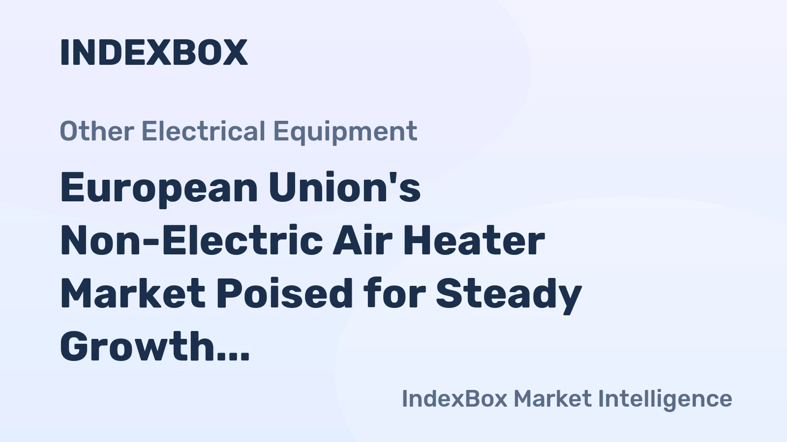 European Union's Non-Electric Air Heater Market Poised for Steady Growth With 3.9% CAGR in Value