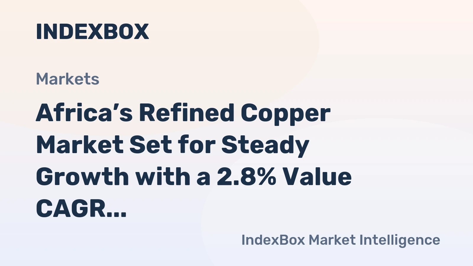 Africa’s Refined Copper Market Set for Steady Growth with a 2.8% Value CAGR