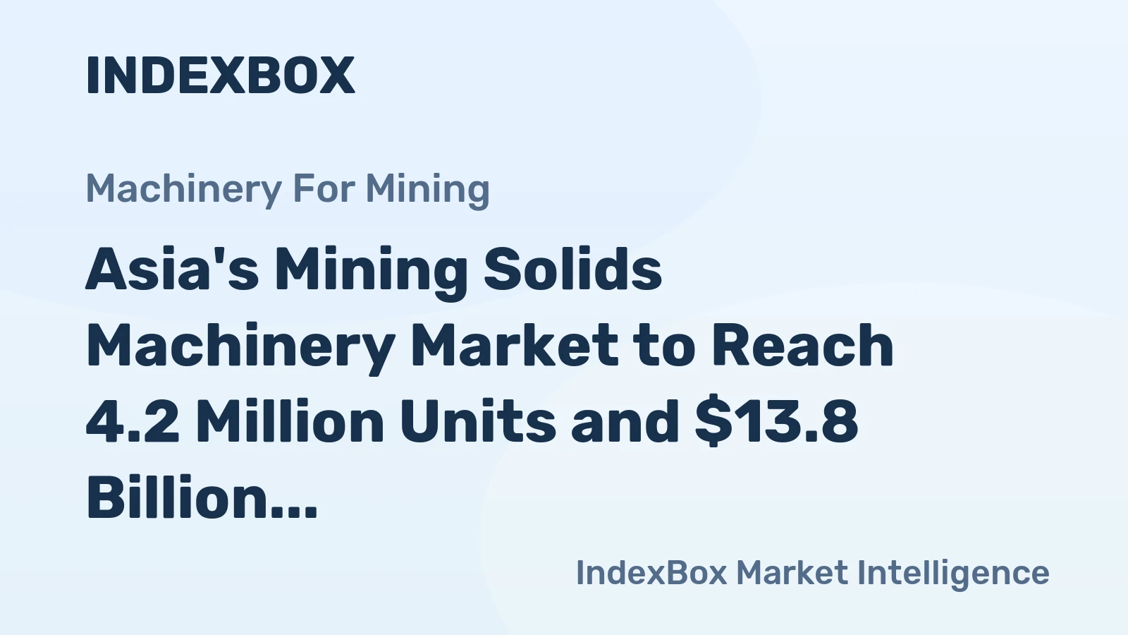 Asia's Mining Solids Machinery Market to Reach 4.2 Million Units and $13.8 Billion