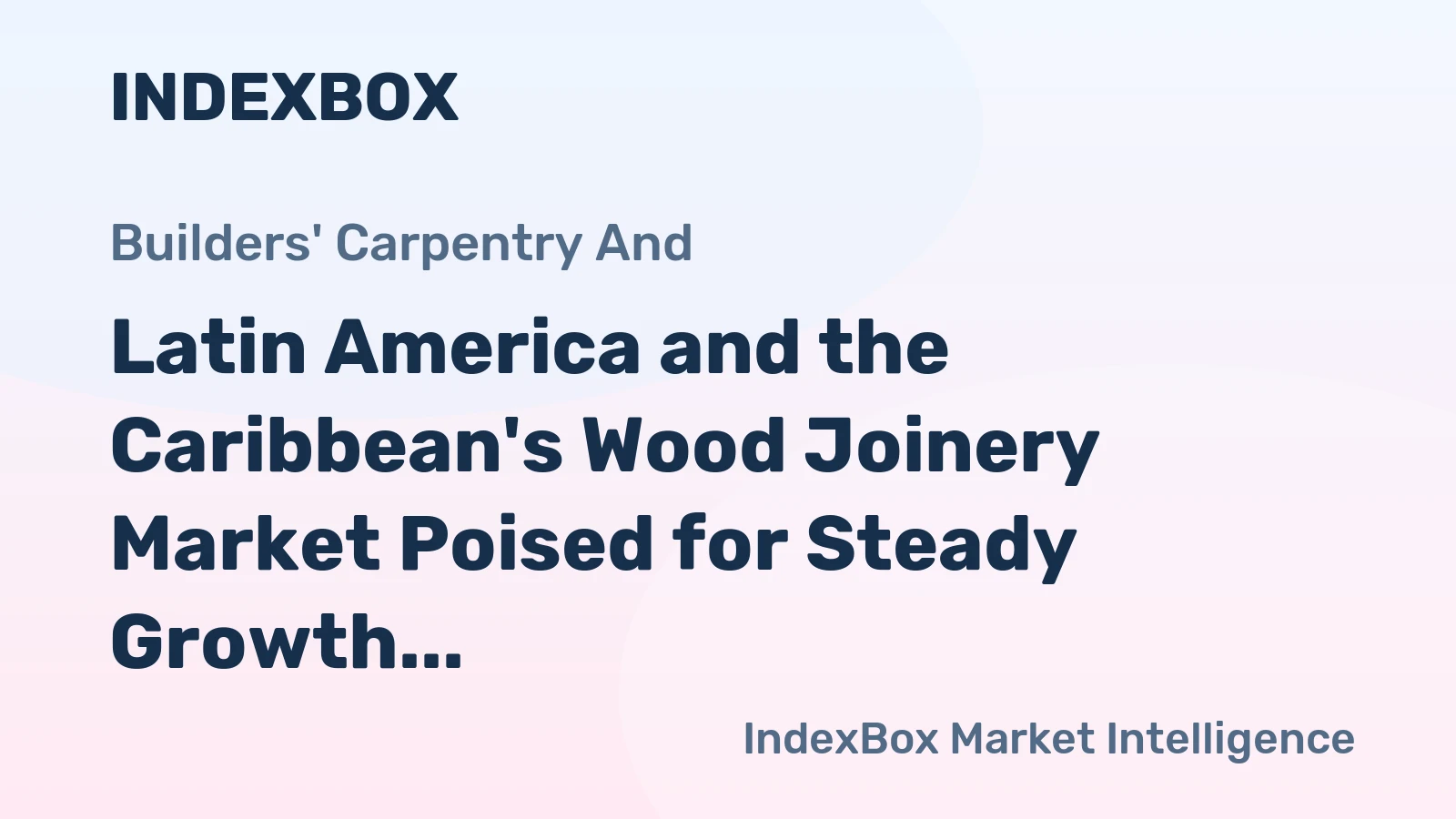 Latin America and the Caribbean's Wood Joinery Market Poised for Steady Growth with 1.1% CAGR