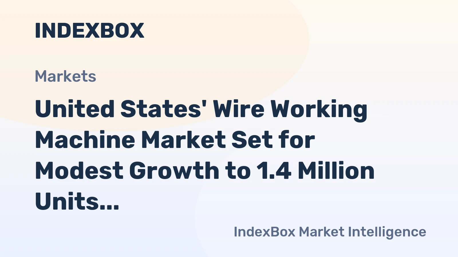 United States' Wire Working Machine Market Set for Modest Growth to 1.4 Million Units and $7.5 Billion