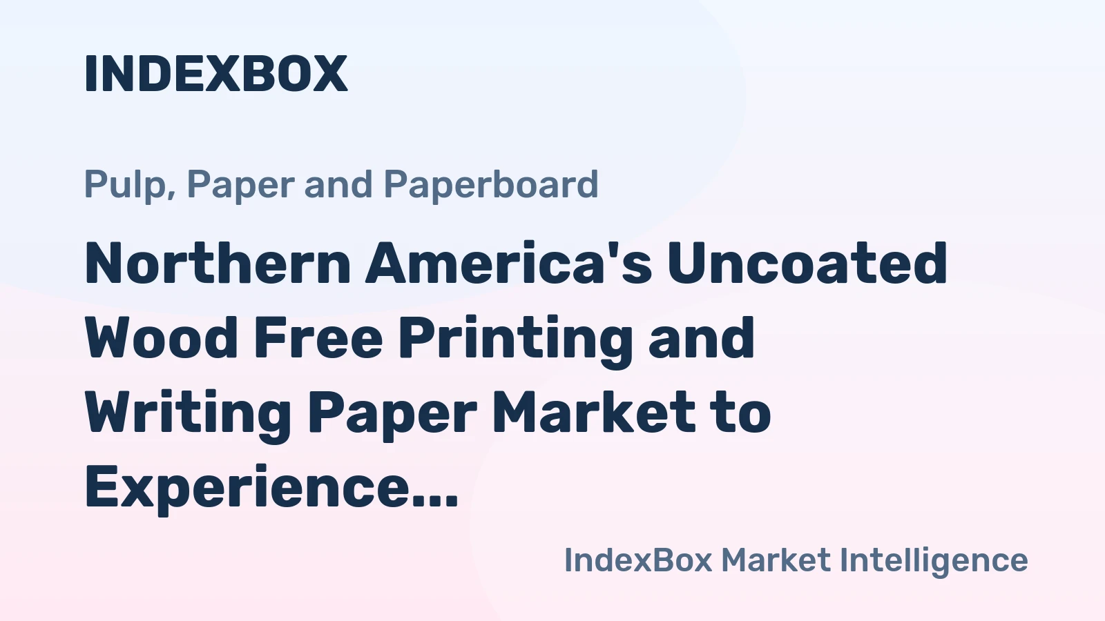 Northern America's Uncoated Wood Free Printing and Writing Paper Market to Experience Slight Growth with +0.1% CAGR