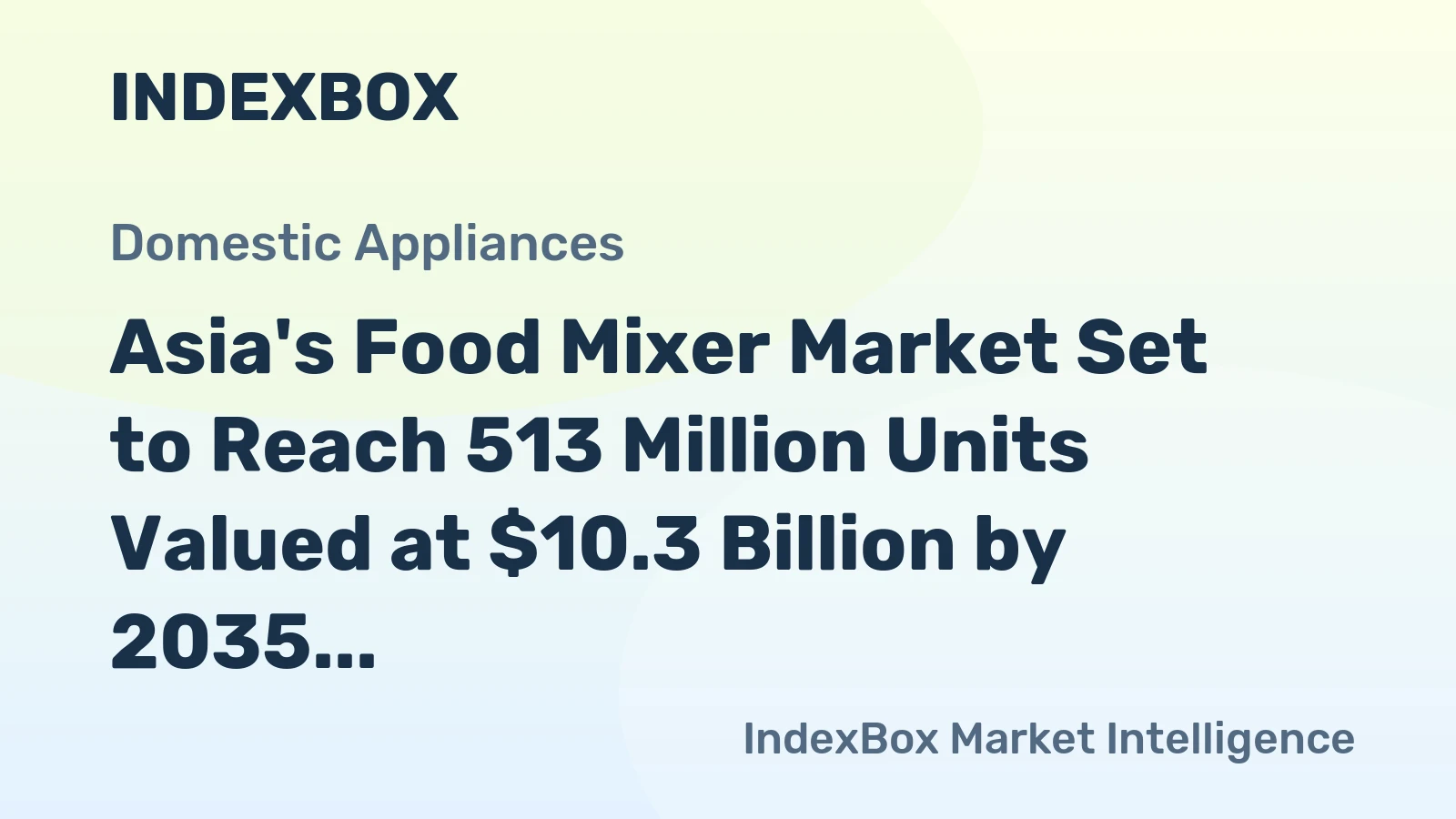 Asia's Food Mixer Market Set to Reach 513 Million Units Valued at $10.3 Billion by 2035