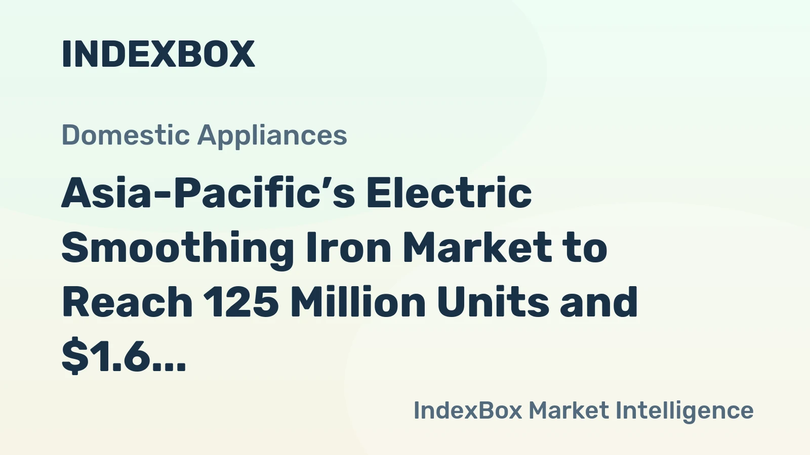Asia-Pacific’s Electric Smoothing Iron Market to Reach 125 Million Units and $1.6 Billion