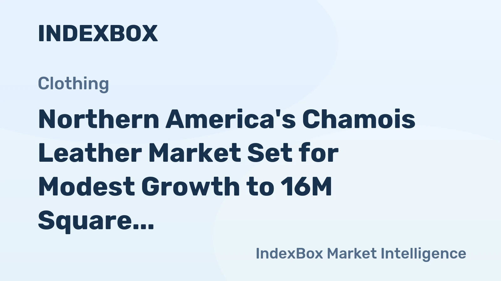 Northern America's Chamois Leather Market Set for Modest Growth to 16M Square Meters and $442M in Value