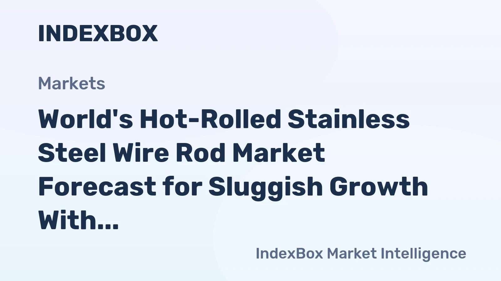 World's Hot-Rolled Stainless Steel Wire Rod Market Forecast for Sluggish Growth With a 0.9% CAGR in Value