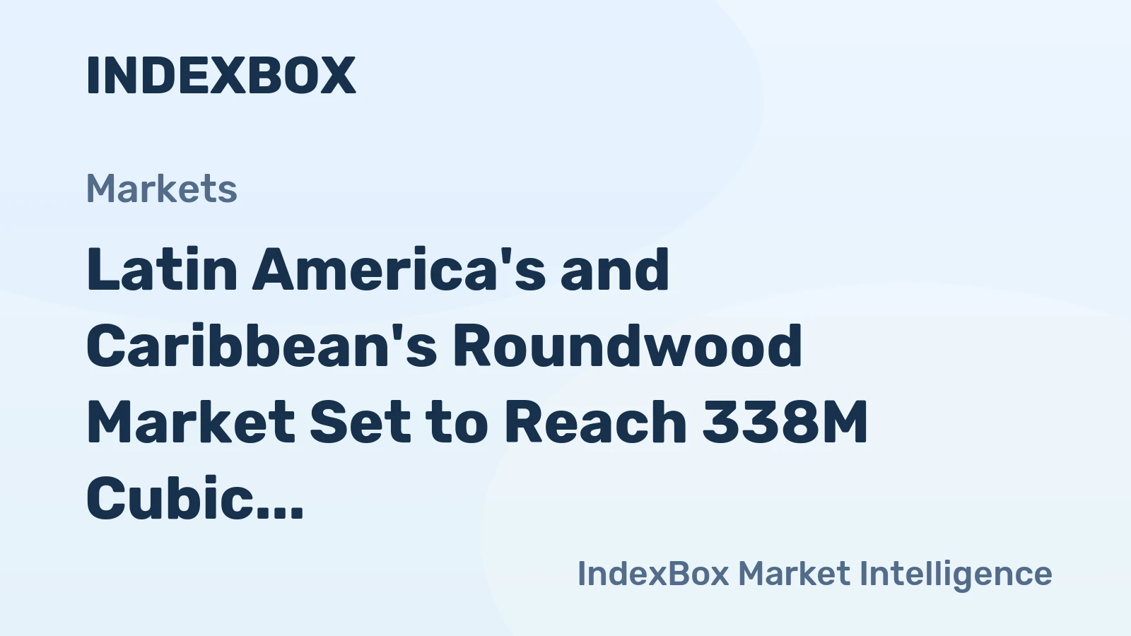 Latin America's and Caribbean's Roundwood Market Set to Reach 338M Cubic Meters and $67.3B by 2035