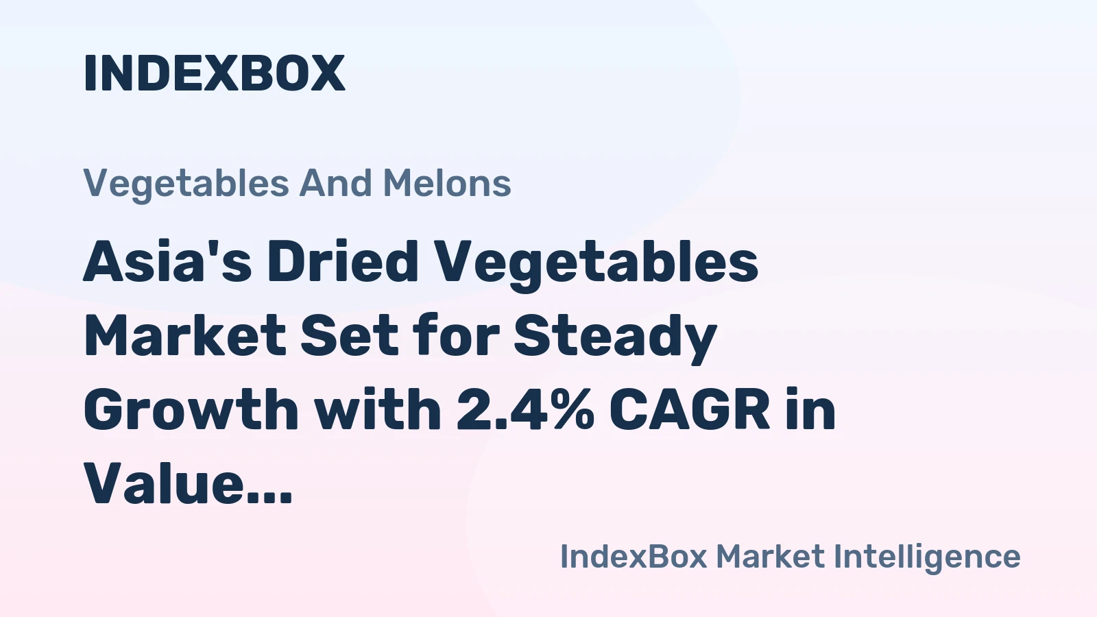 Asia's Dried Vegetables Market Set for Steady Growth with 2.4% CAGR in Value