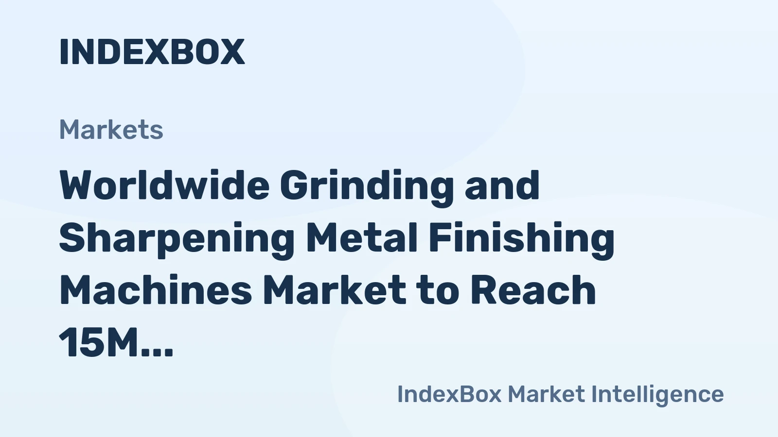 Worldwide Grinding and Sharpening Metal Finishing Machines Market to Reach 15M Units and $46.2B by 2035