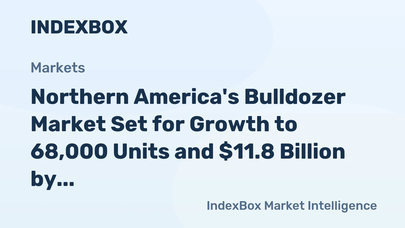Northern America's Bulldozer Market Set for Growth to 68,000 Units and $11.8 Billion by 2035