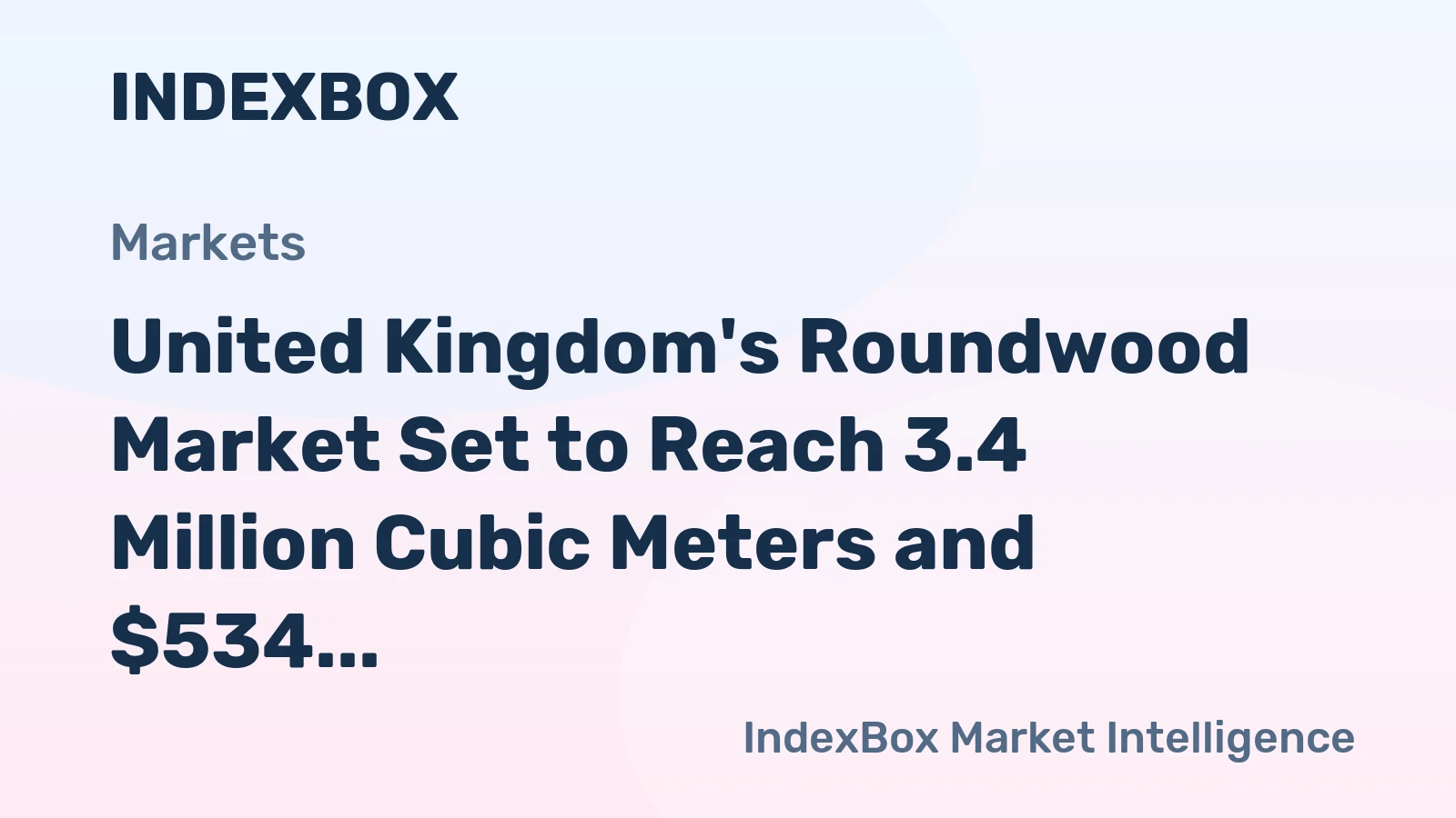 United Kingdom's Roundwood Market Set to Reach 3.4 Million Cubic Meters and $534 Million by 2035