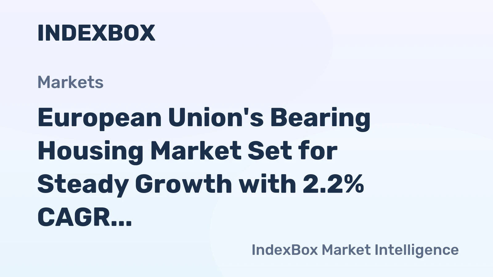 European Union's Bearing Housing Market Set for Steady Growth with 2.2% CAGR in Value