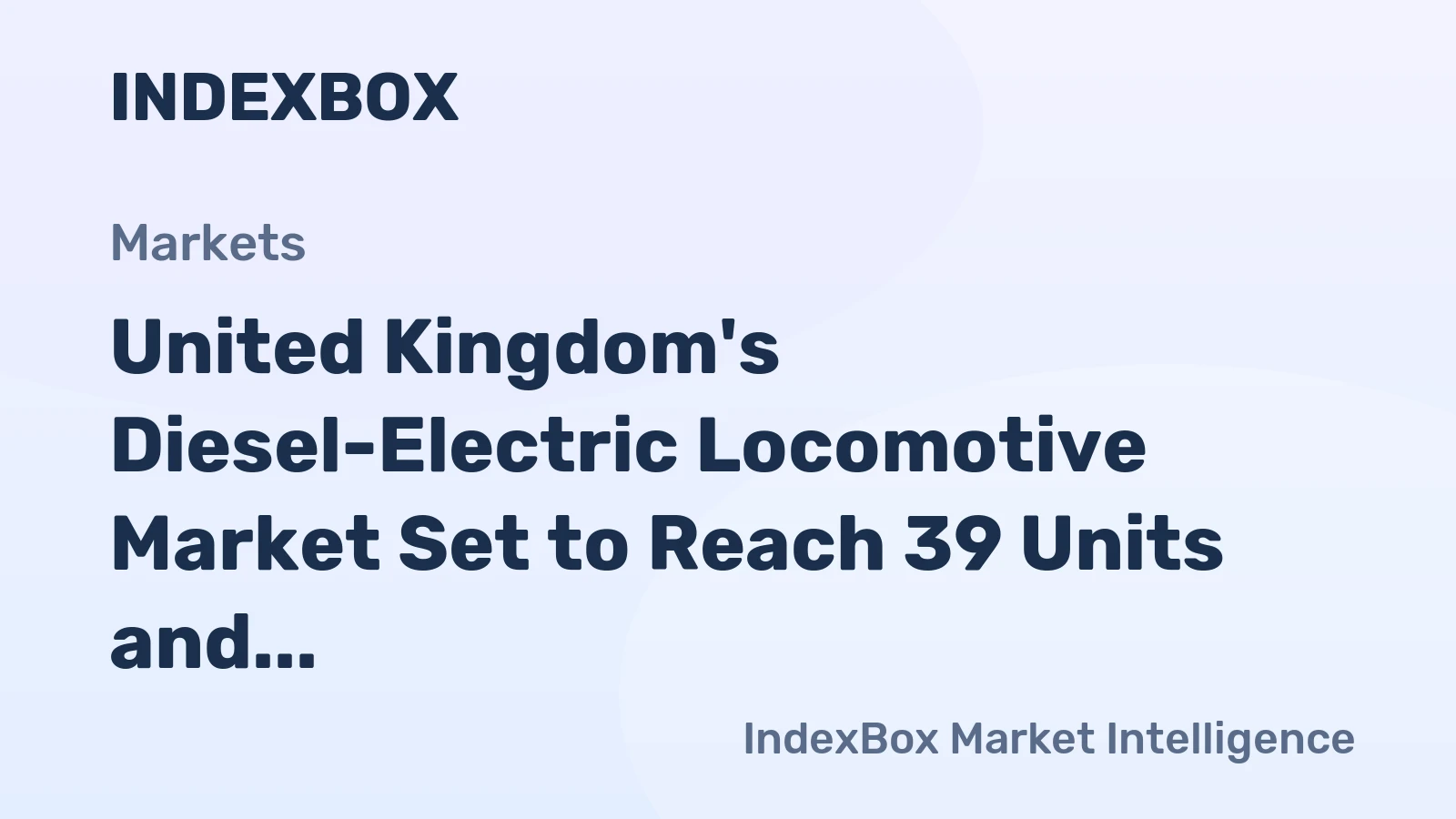 United Kingdom's Diesel-Electric Locomotive Market Set to Reach 39 Units and $164M