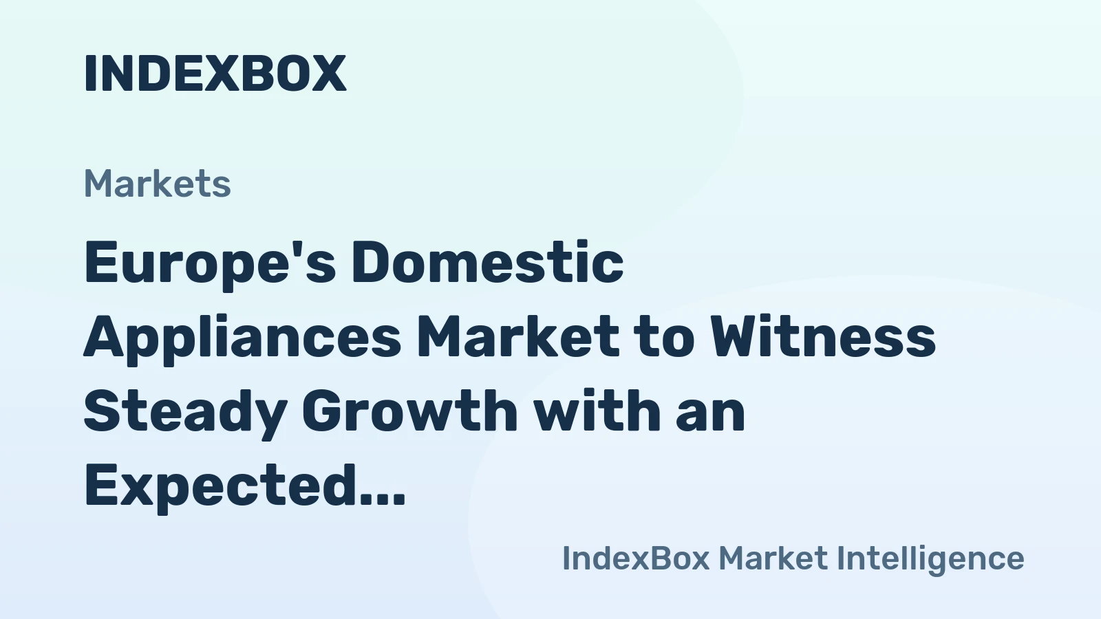 Europe's Domestic Appliances Market to Witness Steady Growth with an Expected CAGR of +1.3% by 2035