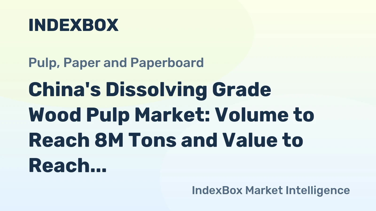 China's Dissolving Grade Wood Pulp Market: Volume to Reach 8M Tons and Value to Reach $8.1B by 2035