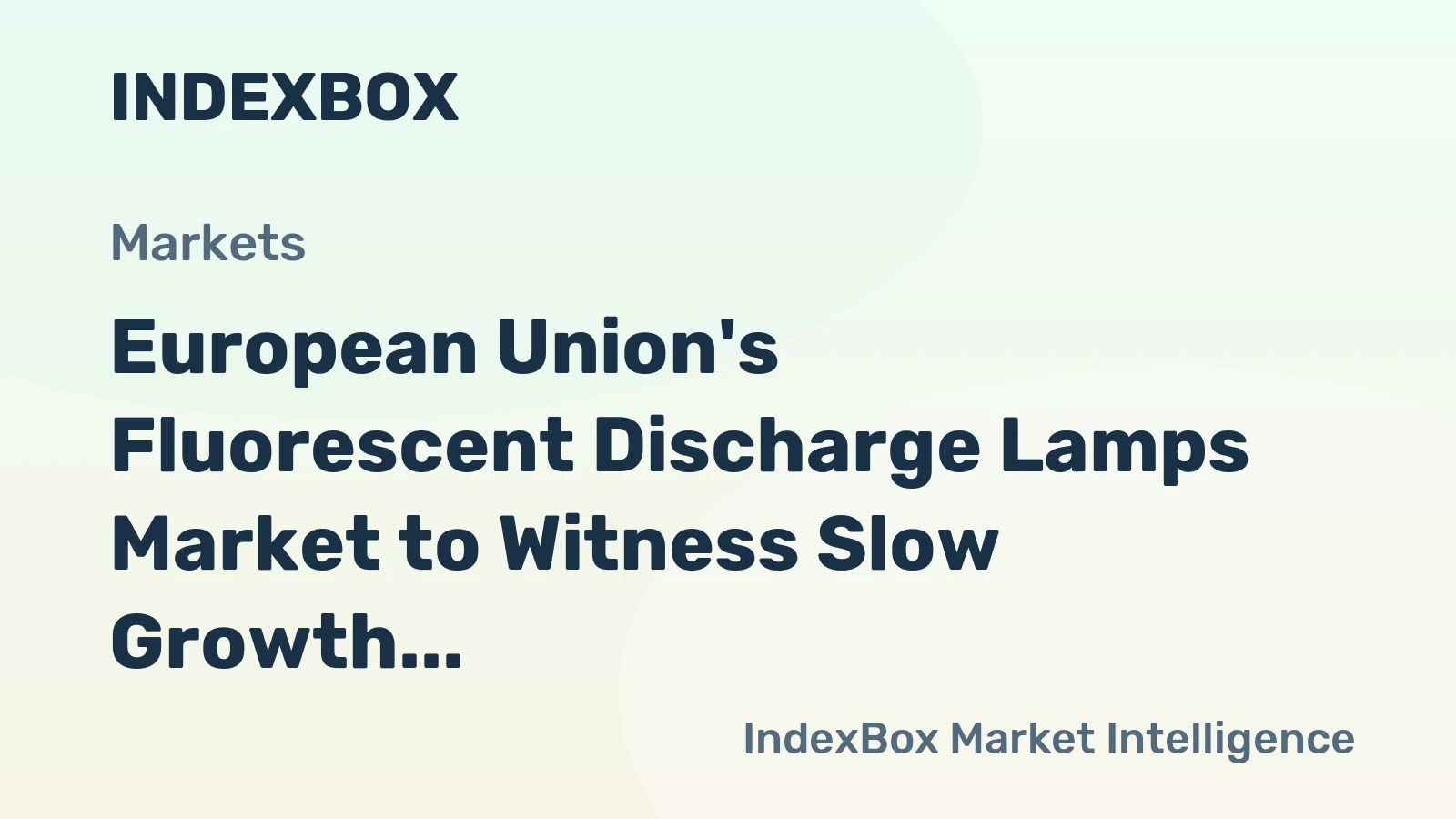 European Union's Fluorescent Discharge Lamps Market to Witness Slow Growth with +1.1% CAGR as Demand Rises